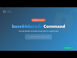 Splunk SPL base64decode Command Tutorial - Decode Base64 Strings in Splunk