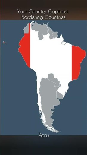 Your Country Captures Bordering Countries (Peru)