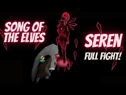 SONG OF THE ELVES - SEREN FULL Fight! [OSRS]