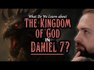 Explaining Daniel 7: Daniel's Beasts & the Kingdom of God