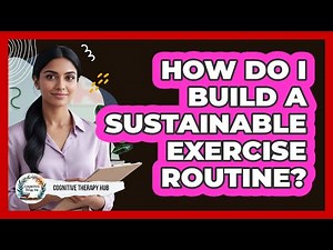 How Do I Build a Sustainable Exercise Routine?