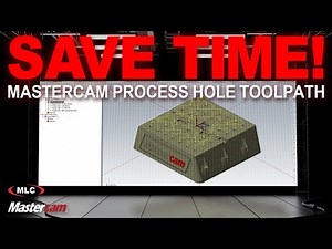 Save Time with Mastercam Process Hole Toolpath | Faster Hole Programming