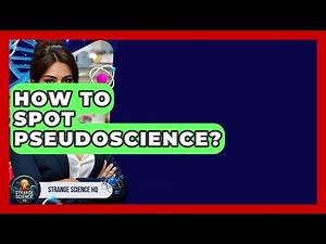 How To Spot Pseudoscience? - Strange Science HQ