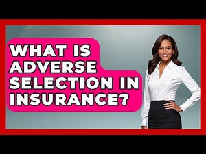 What Is Adverse Selection In Insurance? - Consumer Laws For You
