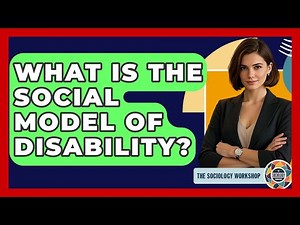 What Is The Social Model Of Disability? - The Sociology Workshop