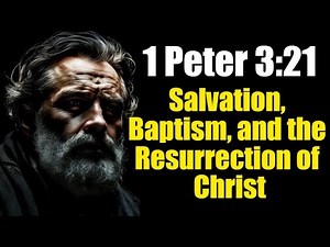 1 Peter 3:21 Exposition & Application: The Meaning of Baptism Explained