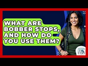 What Are Bobber Stops, And How Do You Use Them? - Chasing Big Fish