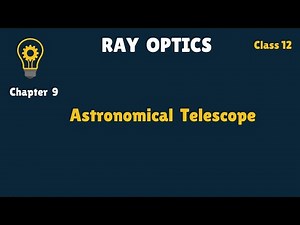 Class - 12 - Ch 9 - Astronomical Telescope - LDDV and infinity