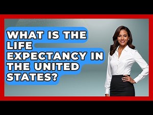 What Is The Life Expectancy In The United States? - The Sociology Workshop