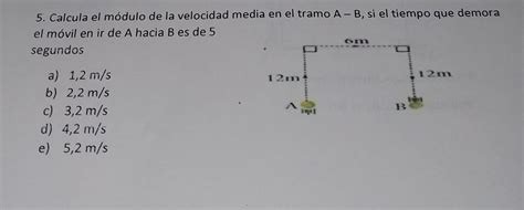 Calcula El M Dulo De La Velocidad Media En El Tramo A B Si El