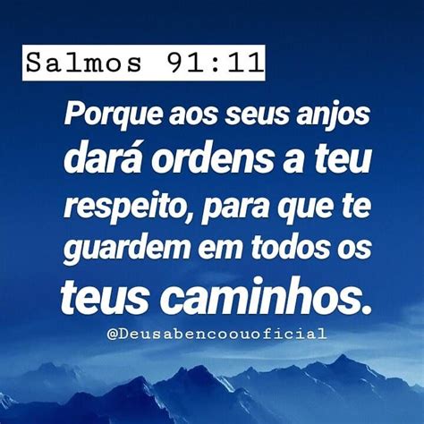Porque aos seus anjos dará ordens a teu respeito para que te guardem