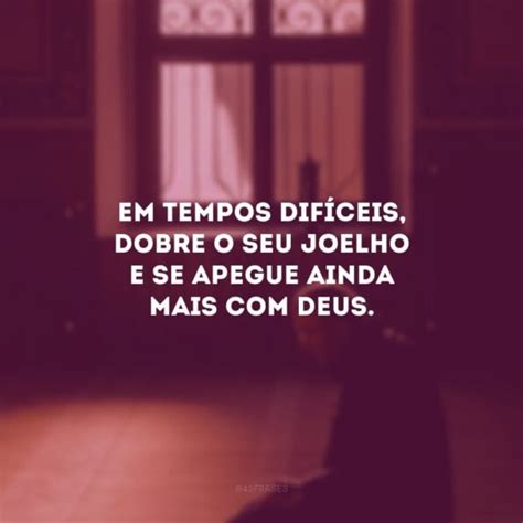60 frases sobre tempos difíceis para você não perder a fé