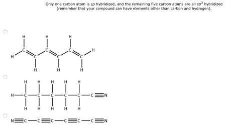 Solved Only One Carbon Atom Is Sp Hybridized And The Remaining Five