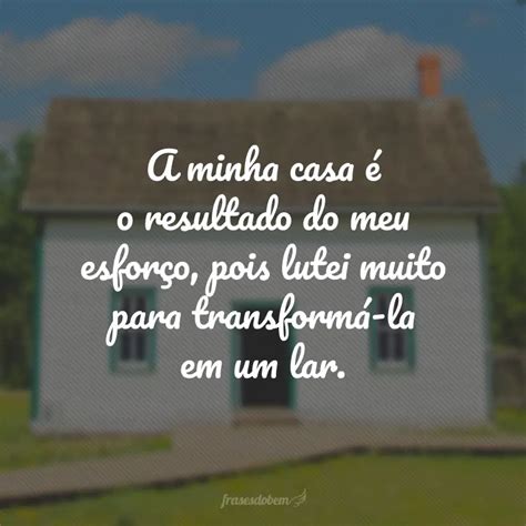 65 Frases Sobre Casa Para Quem Ama Passar Tempo No Seu Lar