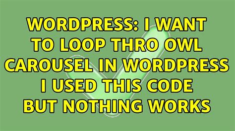 Wordpress I Want To Loop Thro Owl Carousel In Wordpress I Used This