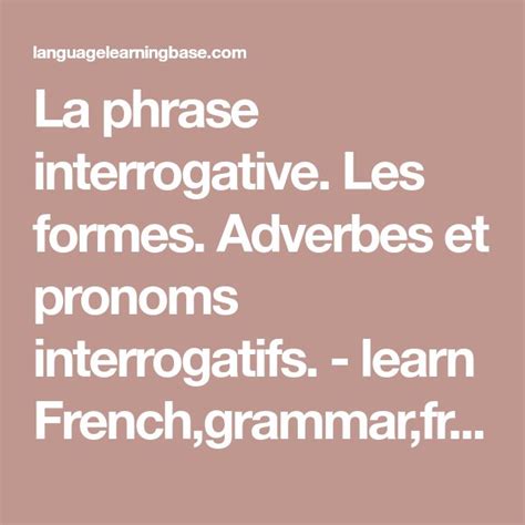 La Phrase Interrogative Les Formes Adverbes Et Pronoms Interrogatifs