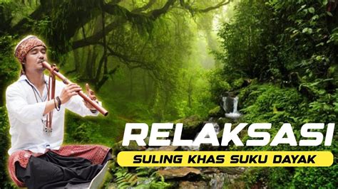 RELAKSASI Suara Alam Dan Suara Suling Dayak YouTube