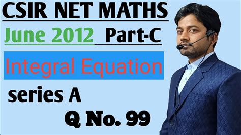 11 csir net june 2012 question no 99 integral equation csir net maths june 2012 paper