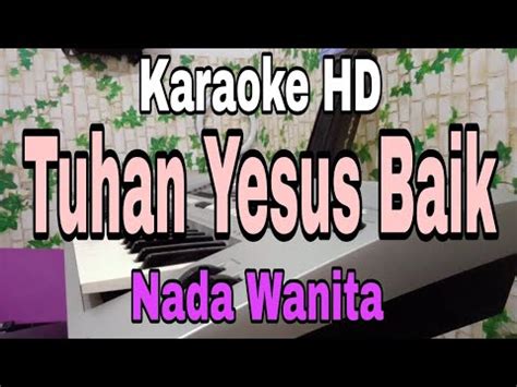Tuhan Yesus Baik Karaoke Nada Wanita Nada Dasar E Do Welyar Kauntu Lagu