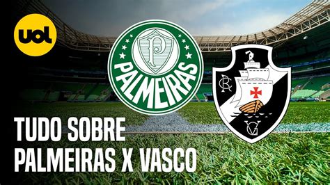 Palmeiras X Vasco Onde Assistir Ao Vivo Hor Rio E Escala Es Pela