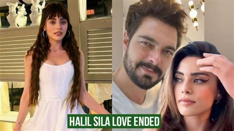 Halil Ibrahim Ceyhan And Sila Turkoglu Love Ended Youtube