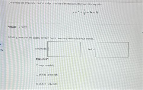 Solved Determine The Amplitude Period And Phase Shift Of Chegg