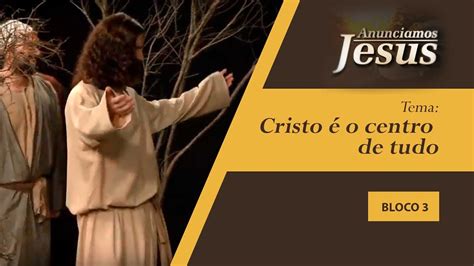 Cristo O Centro De Tudo Anunciamos Jesus B Youtube