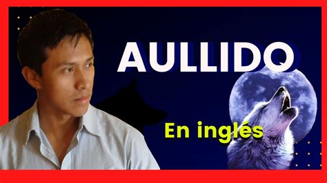 Como se dice aullar en inglés NoSeHacerlo
