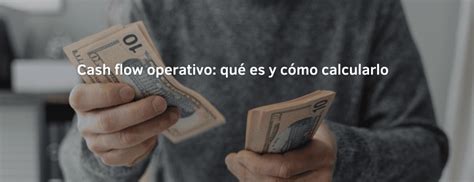 Cash flow operativo qué es y cómo calcularlo 2024