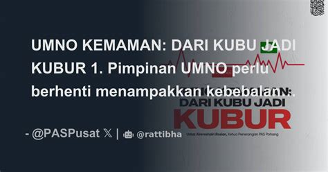 UMNO KEMAMAN DARI KUBU JADI KUBUR 1 Pimpinan UMNO Perlu Berhenti
