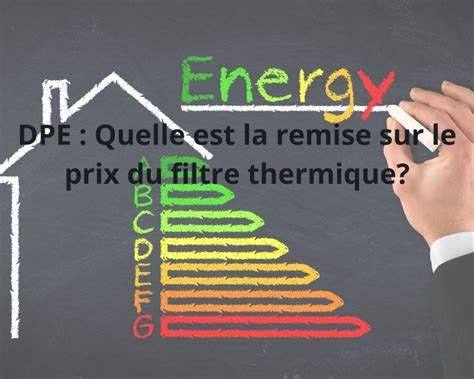 DPE Quelle Est La Remise Sur Le Prix Du Filtre Thermique Nestenn