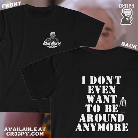 Karl Havoc Don T Want To Be Around Hardcore Shirt I Think You Should