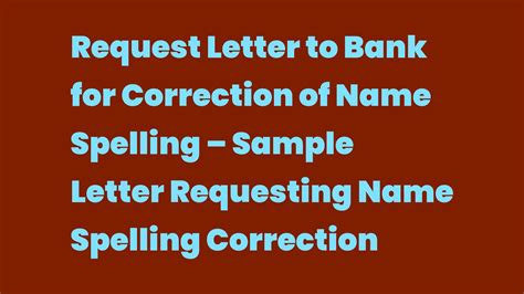 Request Letter To Bank For Correction Of Name Spelling Sample Letter