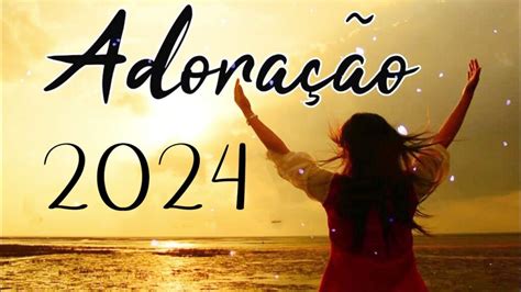 Louvores De Adoração Louvores Para Sentir O Espírito Santo Melhores
