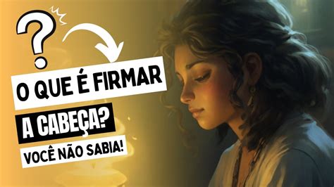 O QUE É FIRMAR A CABEÇA YouTube