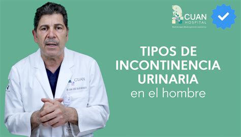 Los Tipos De Incontinencia Urinaria En Hombres CUAN Hospital