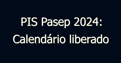 PIS Pasep 2024 Calendário liberado Portal Você Bem Informado