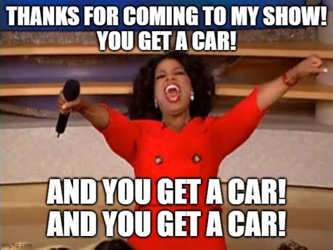 Oprah You Get A Meme Imgflip