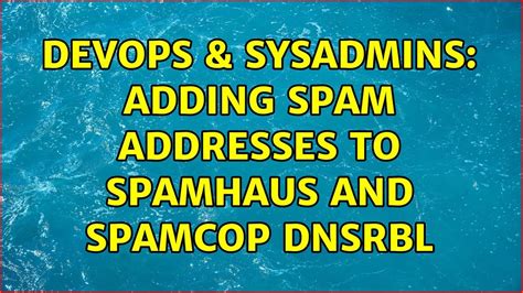 Devops Sysadmins Adding Spam Addresses To Spamhaus And Spamcop