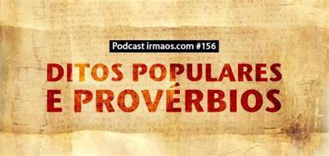 156 Ditos Populares e Provérbios irmaos
