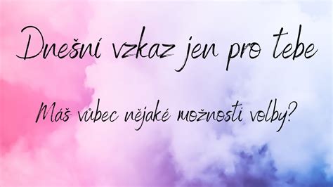 DNEŠNÍ VZKAZ JEN PRO TEBE MÁŠ VŮBEC NĚJAKÉ MOŽNOSTI VOLBY YouTube