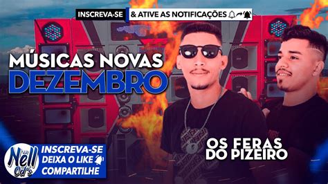 OS FERAS DO PIZEIRO PRA PAREDÃO MUSICAS NOVAS DEZEMBRO 2023