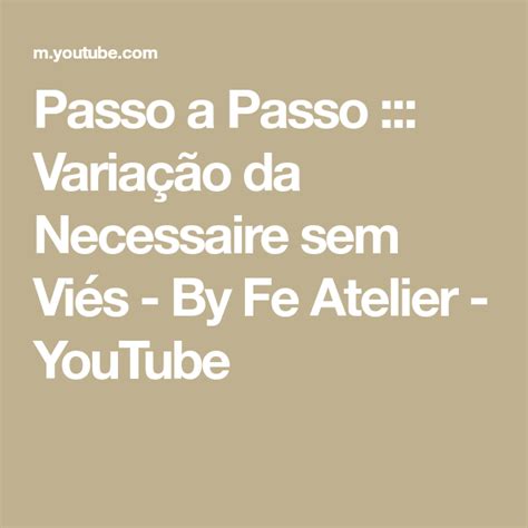 Passo a Passo Variação da Necessaire sem Viés By Fe Atelier