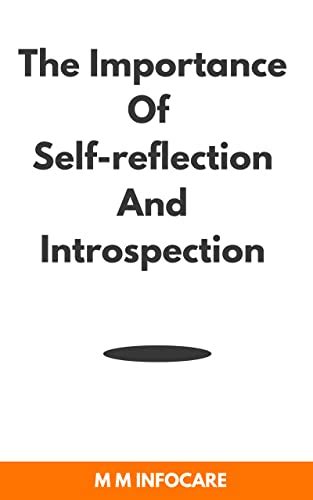 The Importance Of Self Reflection And Introspection By Mansoor Muallim Goodreads
