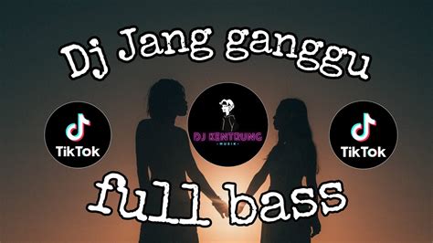 DJ JANG GANGGU DJ TIKTOK VIRAL TERBARU 2021 YouTube