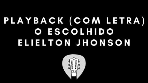 O Escolhido Playback Letra Elielton Jhonson Louvor Hino