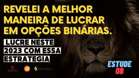 Revelei A Melhor Estrat Gia Para Lucrar Em Op Es Binarias Em