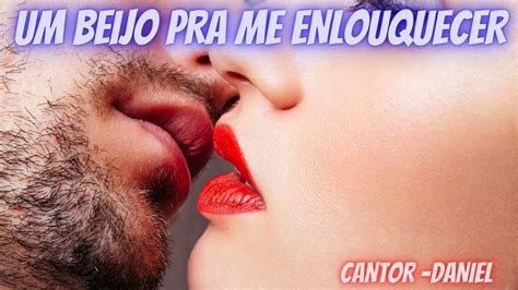 UM BEIJO PRA ME ENLOUQUECER DANIEL YouTube