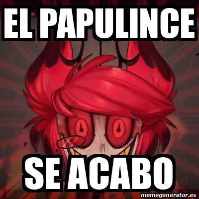 Meme Personalizado El Papulince Se Acabo 33357673
