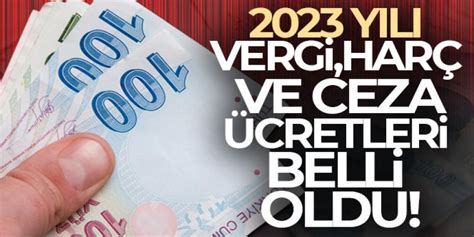 2023 yılı vergi harç ve ceza ücretleri belli oldu